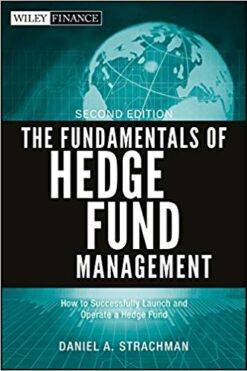 The Fundamentals of Hedge Fund Management: How to Successfully Launch ...