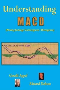 Understanding MACD (Moving Average Convergence Divergence) By Gerald Appel, Edward Dobson