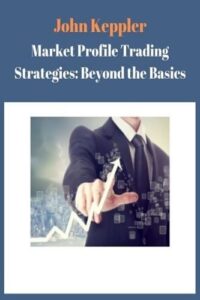 Market Profile Trading Strategies: Beyond the Basics By John Keppler ...